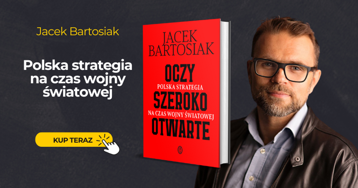 Jacek Bartosiak: "Już jest, to zdecydowanie moja najlepsza książka." Polska strategia na c ...